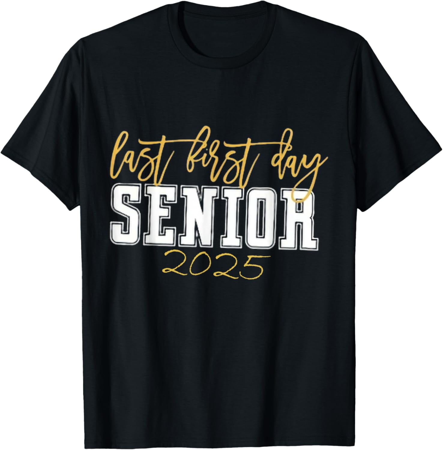 My Last First Day Senior 2025 Back To School Class Of 2025 T-Shirt ...