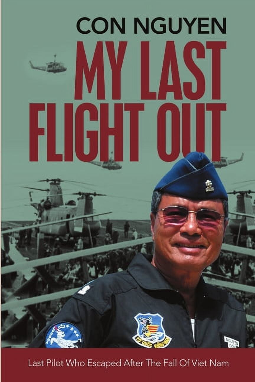 My Last Flight Out: Last Pilot Who Escaped After the Fall of Viet Nam ...