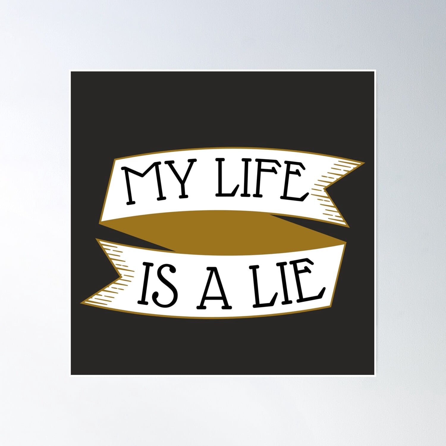 My Life Is A Lie Poster Wall Art, Modern Wall Decor, 16x16 UNFRAMED ...