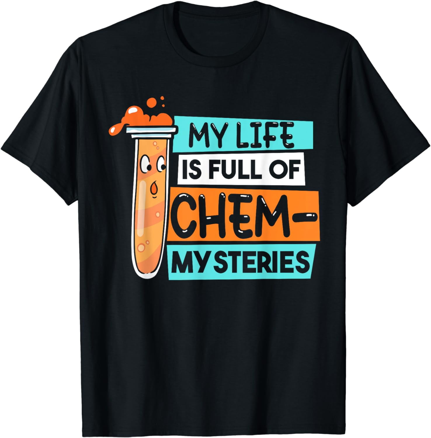 My Life Is Full Of Chem-Mysteries Chemistry T-Shirt - Walmart.com