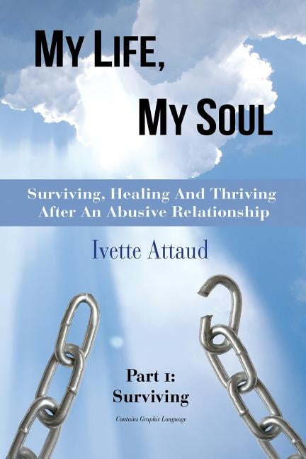 My Life, My Soul : Surviving, Healing and Thriving After an Abusive ...