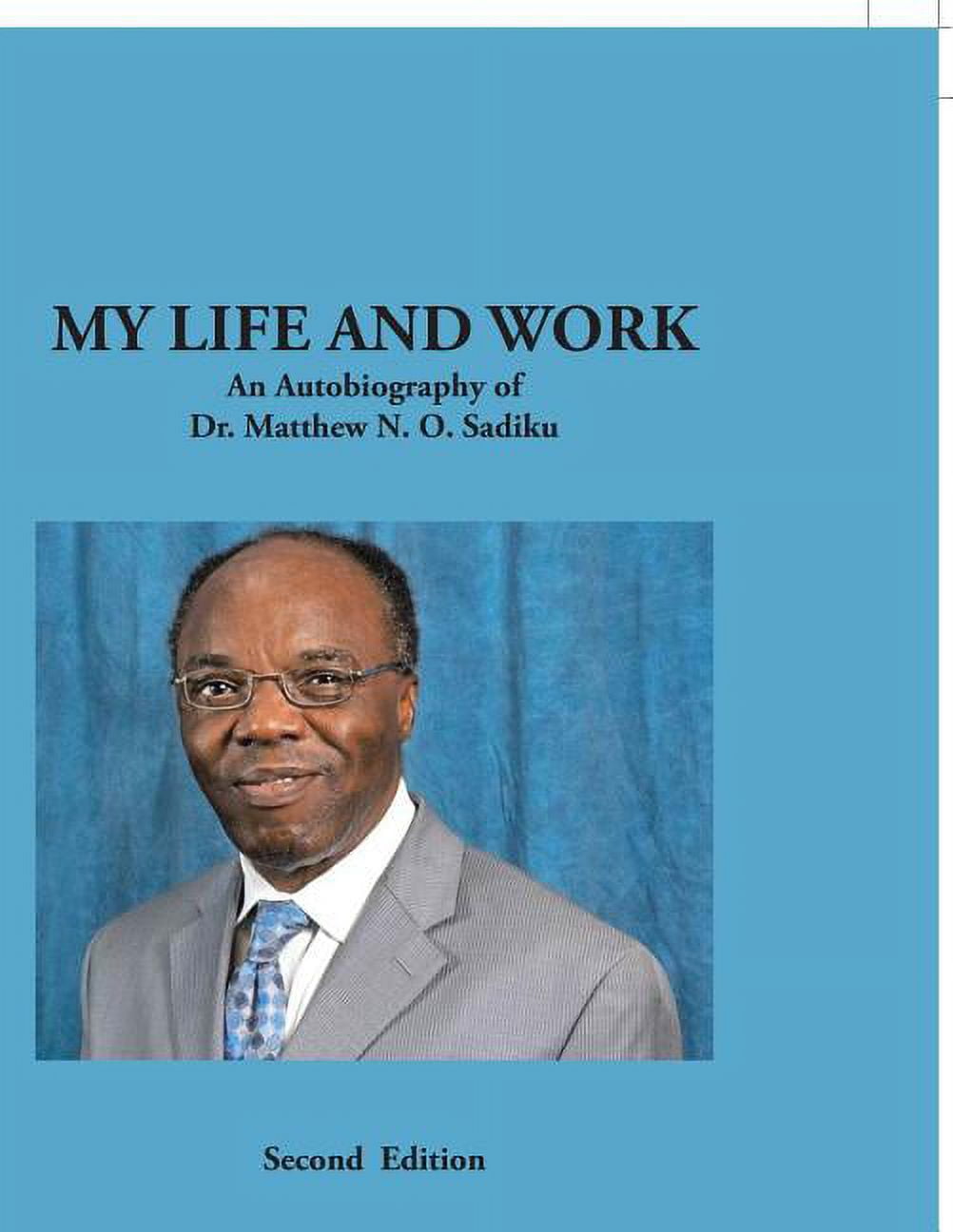 My Life and Work : An Autobiography of Dr. Matthew N. O. Sadiku ...