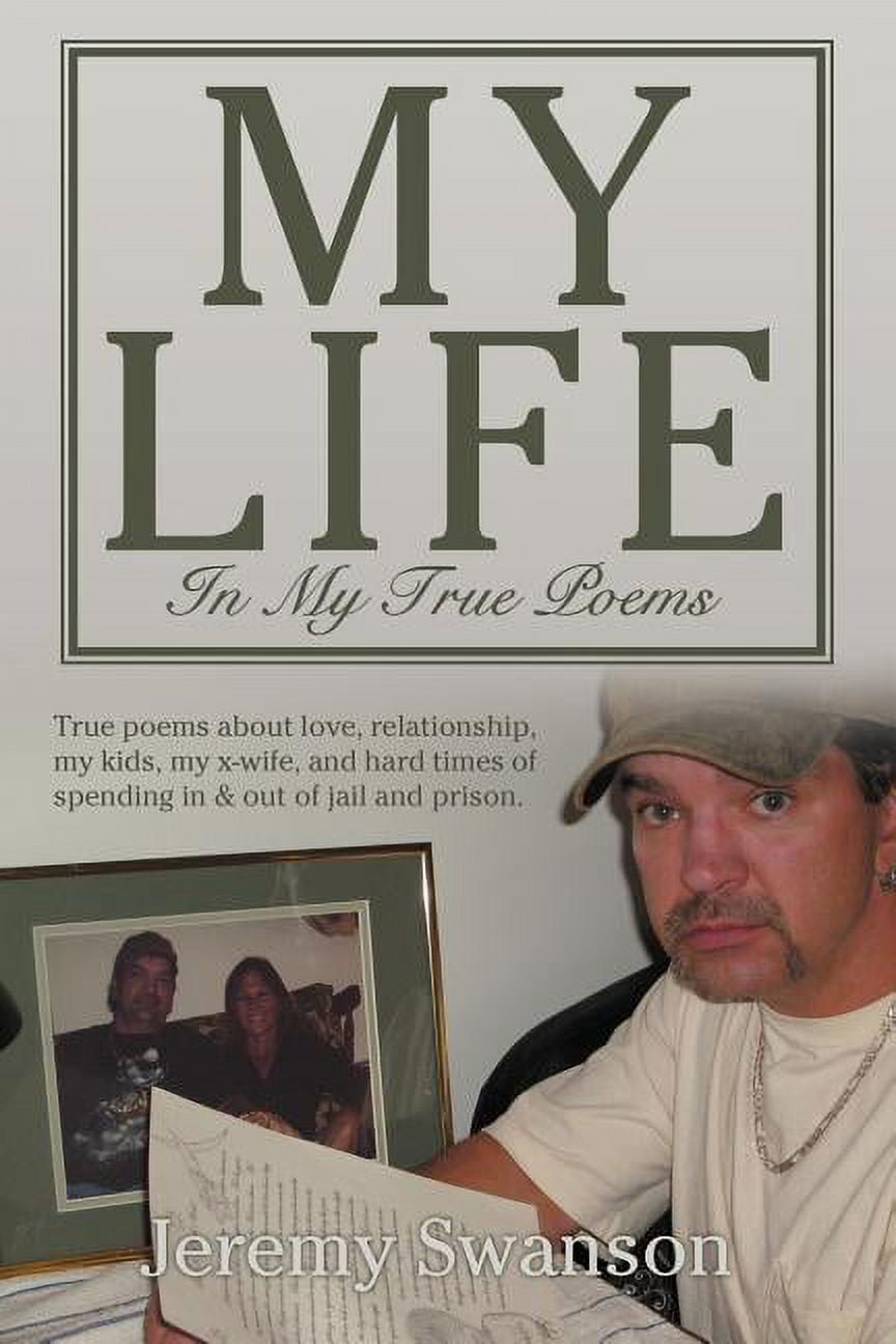 My Life in My True Poems : True Poems About Love, Relationship, My Kids, My X-wife, and Hard ...