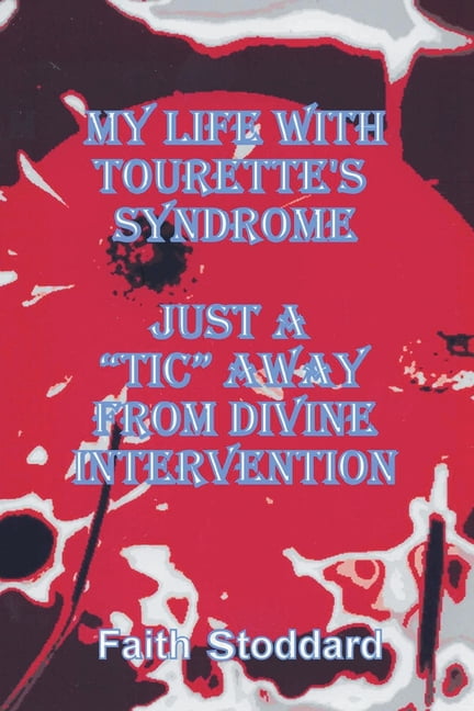 My Life with Tourette's Syndrome: Just a "Tic" Away from Divine Intervention (Paperback ...