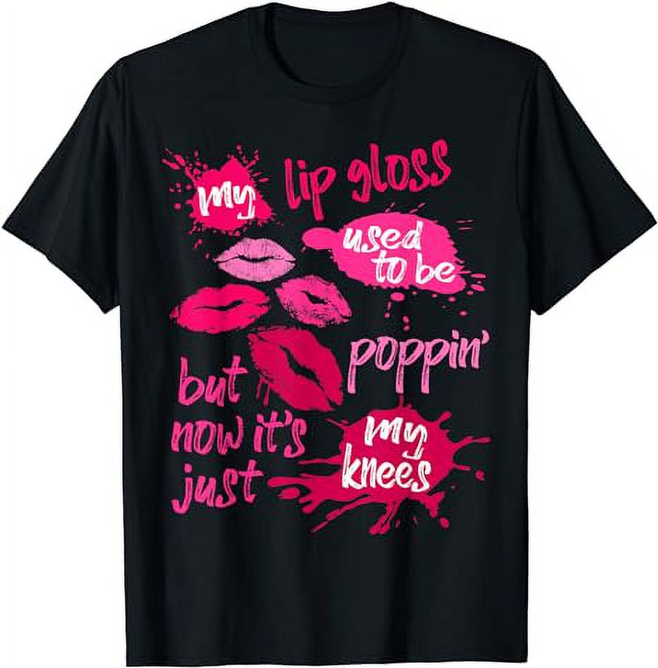 My Lip Gloss Used To Be Poppin' Women's Joke Saying Lips T-Shirt ...