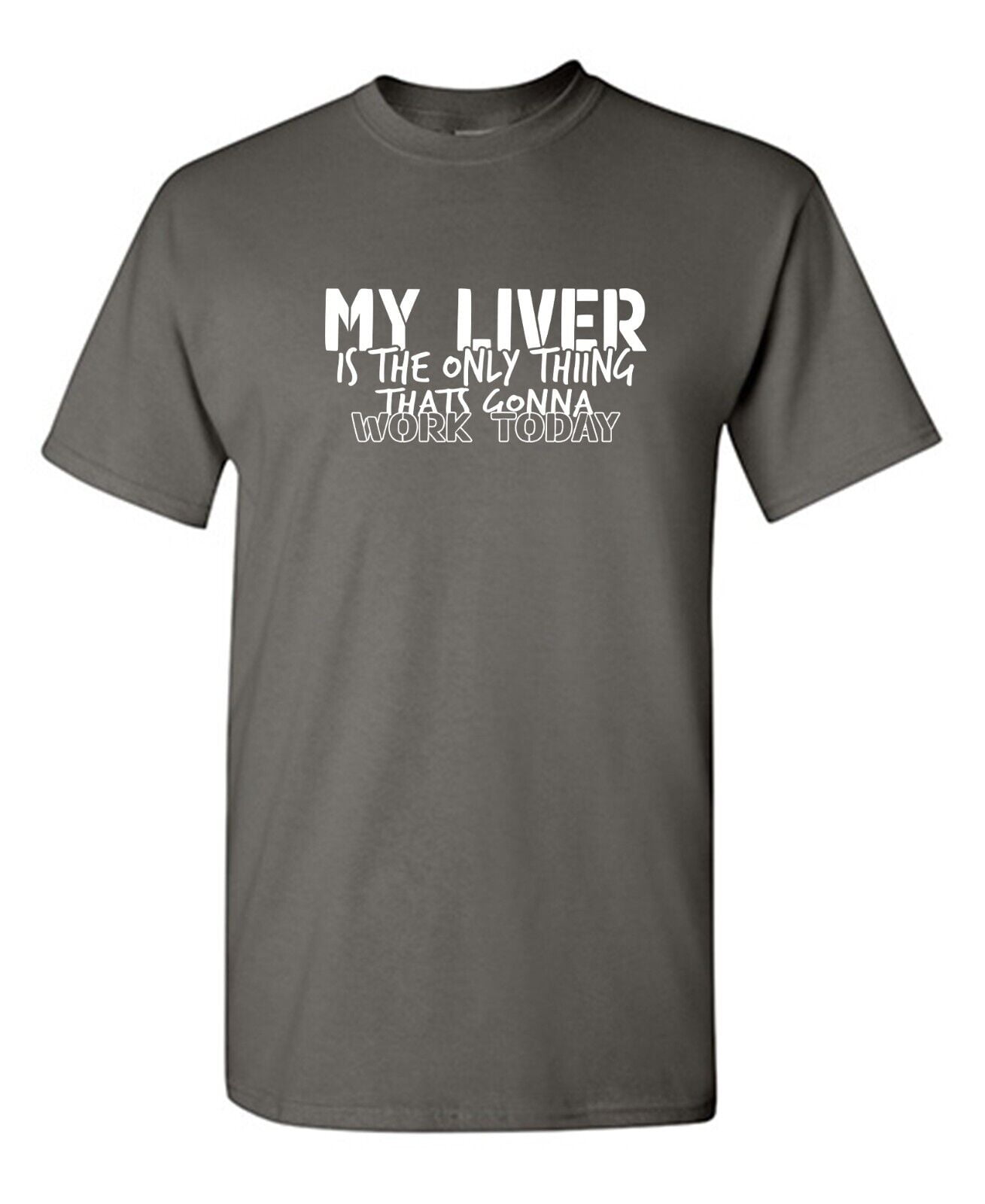 My Liver Is The Only Thing Sarcastic Humor Graphic Novelty Funny Tall T ...