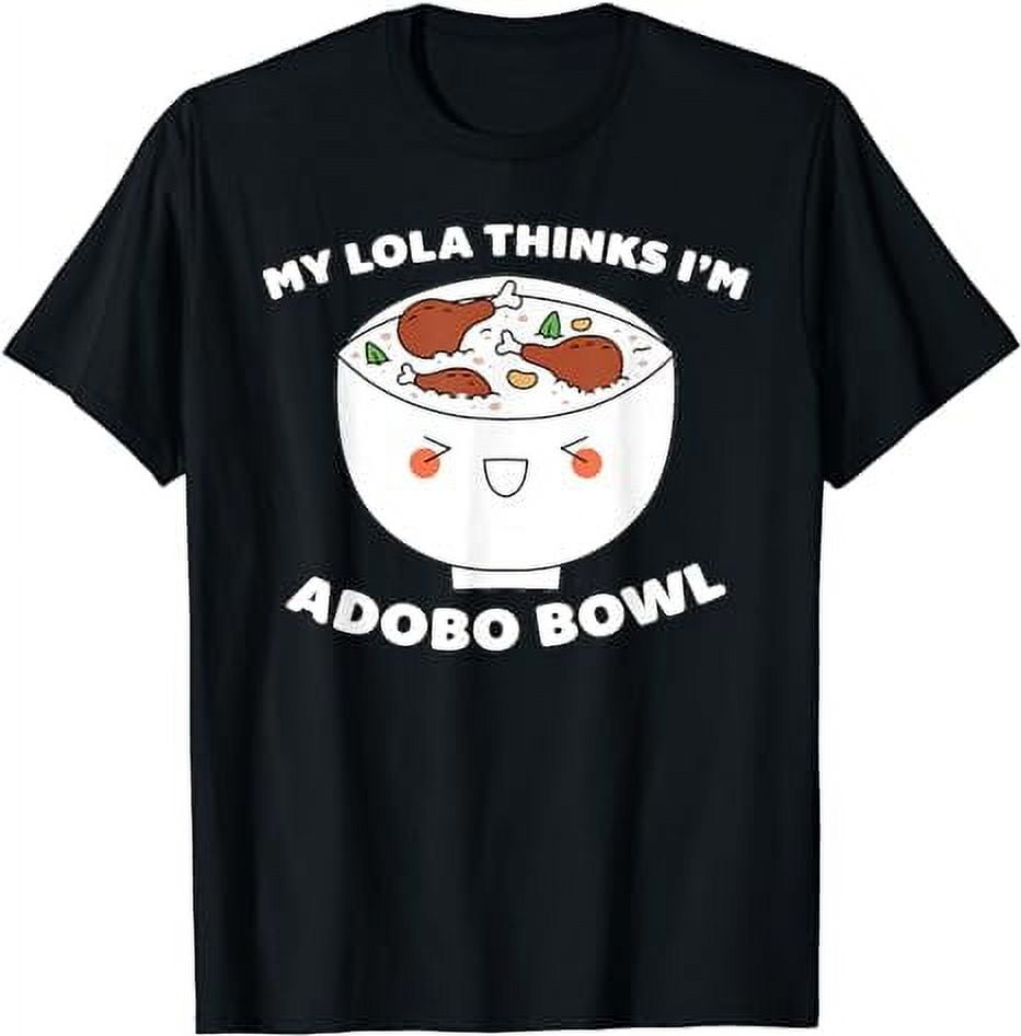 My Lola Thinks Im Adobo Bowl Filipino Philippine Food Lover T Shirt