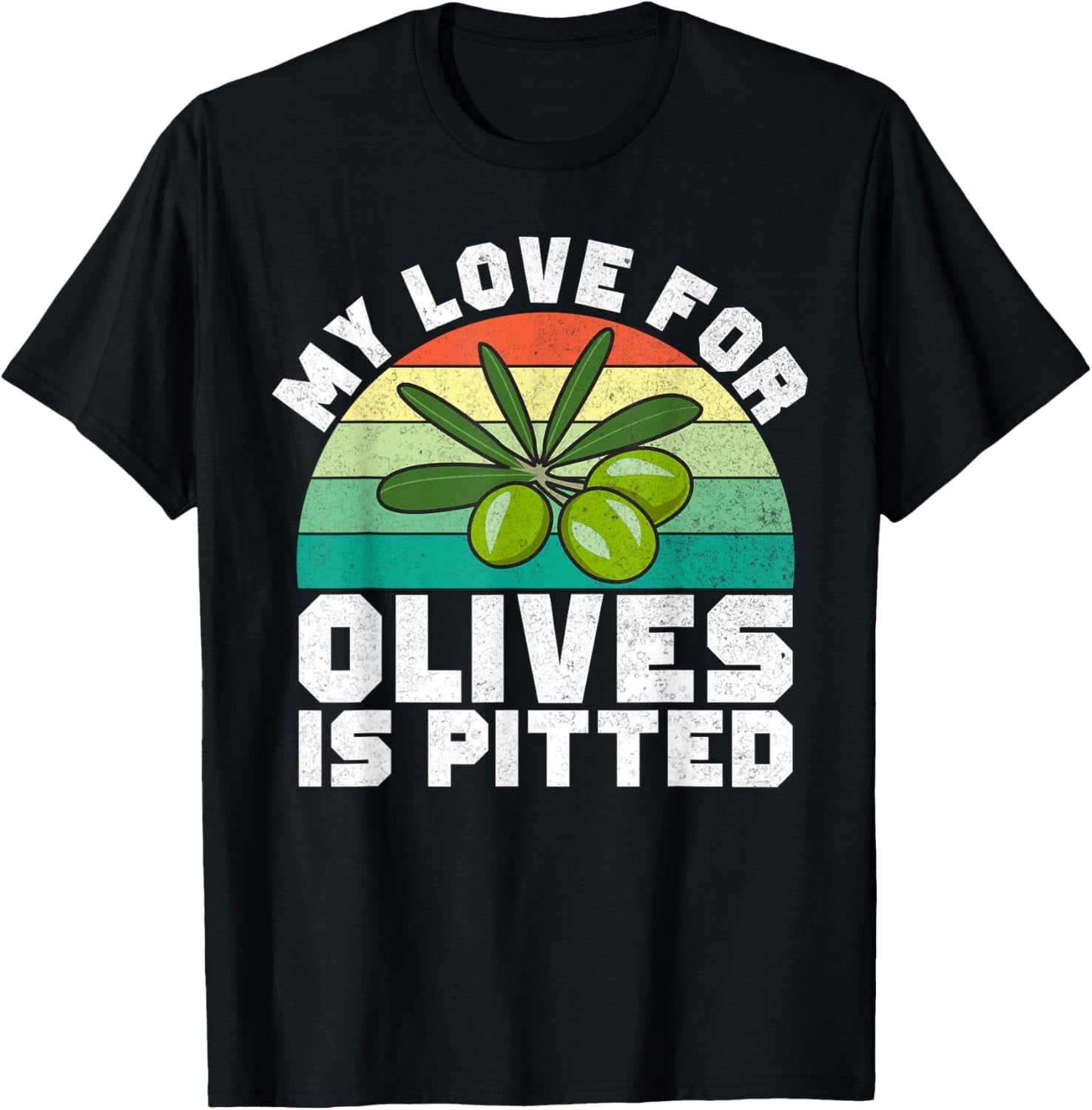 My Love for Olives is Pitted Olive Lover T-Shirt men and women can wear ...