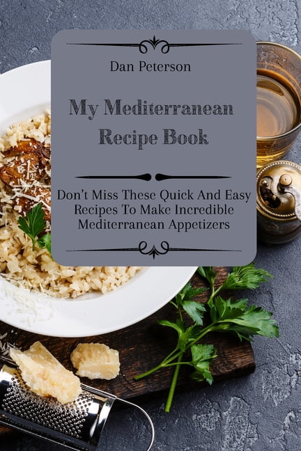 My Mediterranean Recipe Book: Don't Miss These Quick And Easy Recipes ...