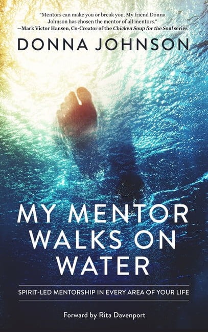 My Mentor Walks on Water: Spirit-Led Mentorship in Every Area of Your ...