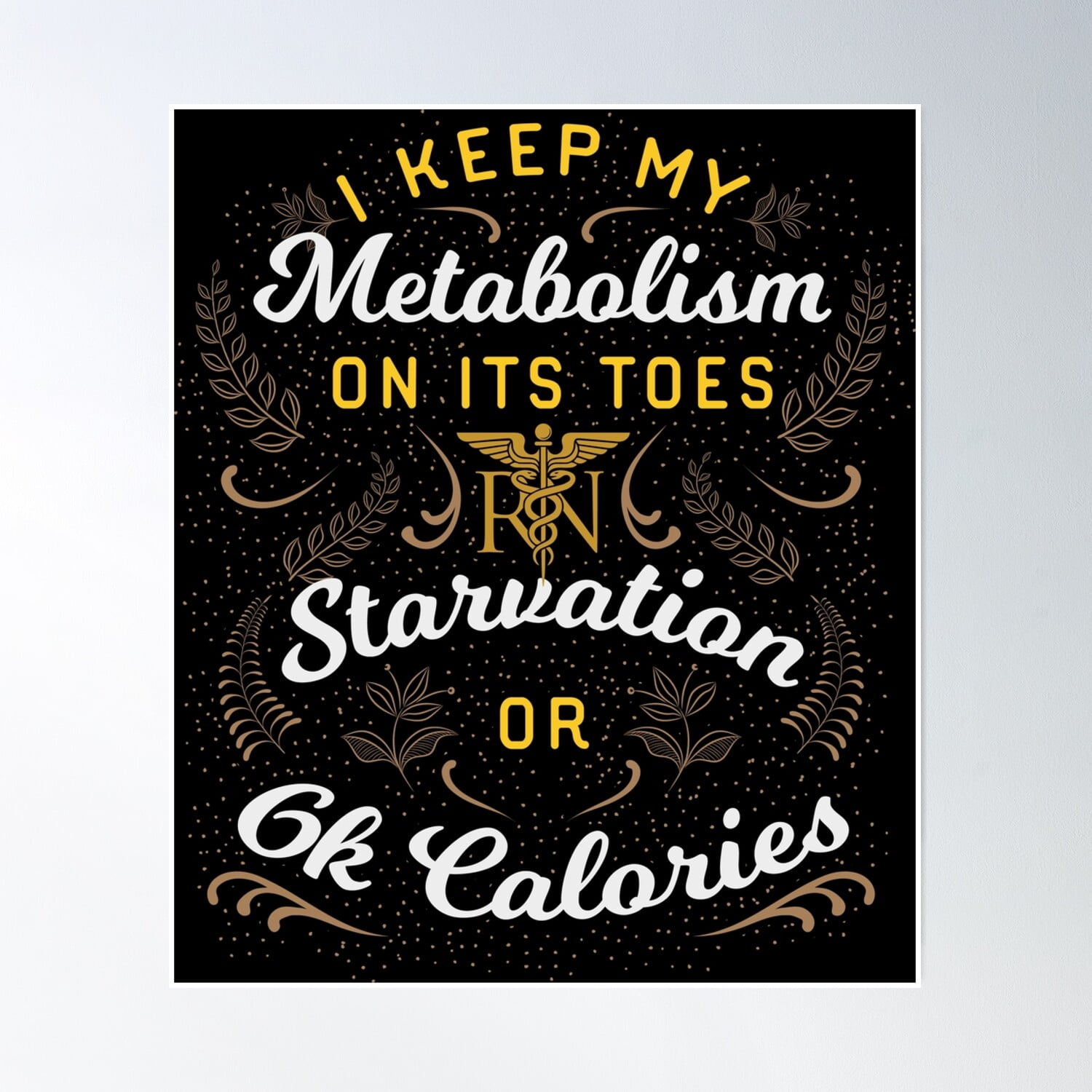 My Metabolism Either Starvation Or 6000 Calories Funny Nurse Poster ...