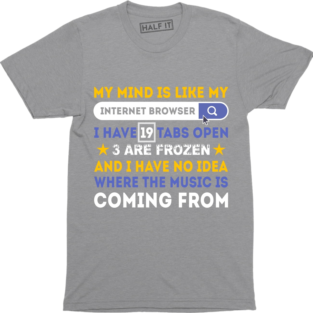 My Mind Is Like My Internet Browser Funny Humor Sarcasm Meme T-Shirt ...