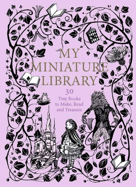 My Miniature Library : 30 Tiny Books to Make, Read and Treasure (Other ...