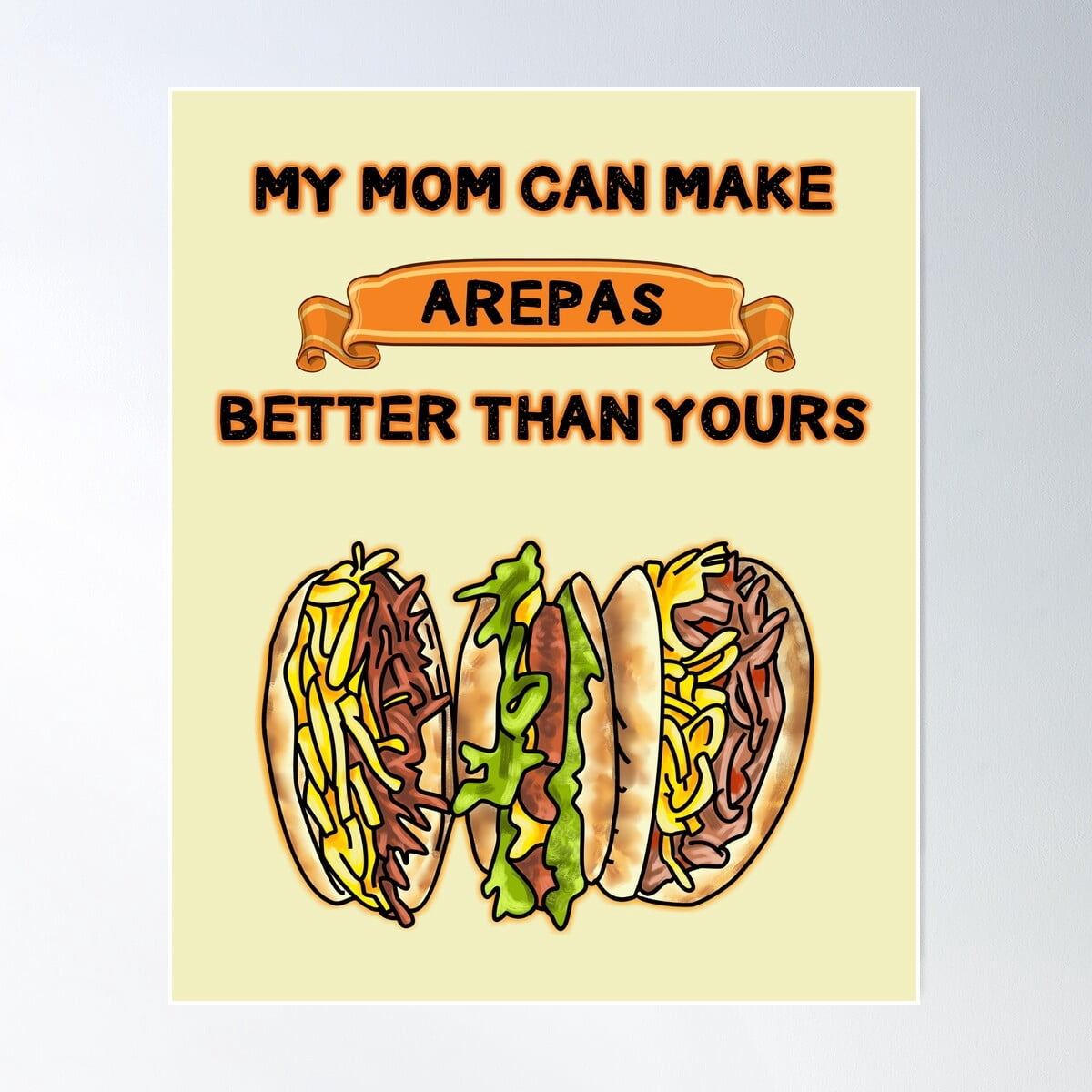 My Mom Can Make Arepas Better Than Yours Poster Wall Art, Modern Wall ...
