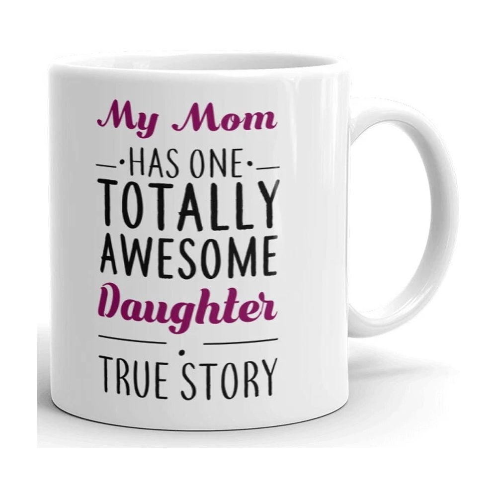 My Mom Has Totally Awesome Daughter Coffee Tea Ceramic Mug Office Work ...