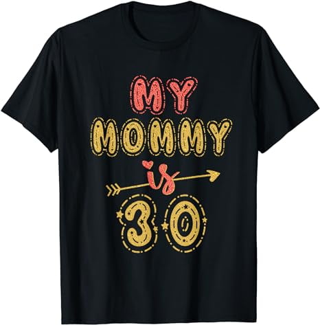 My Mommy Is 30 Years Old Mom's 30th Birthday Idea For Her T-Shirt ...