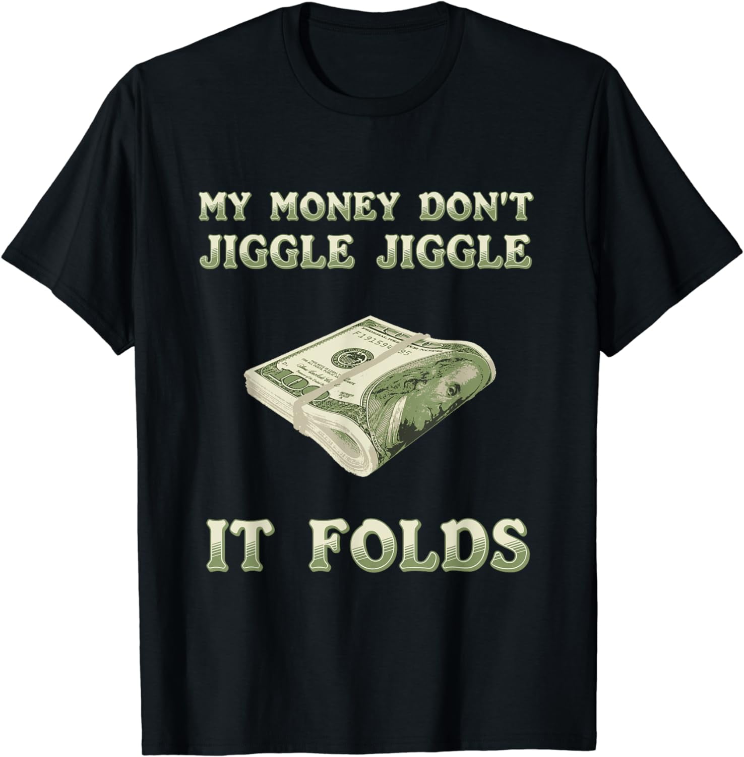 My Money Don't Jiggle Jiggle It Folds T-Shirt - Walmart.com