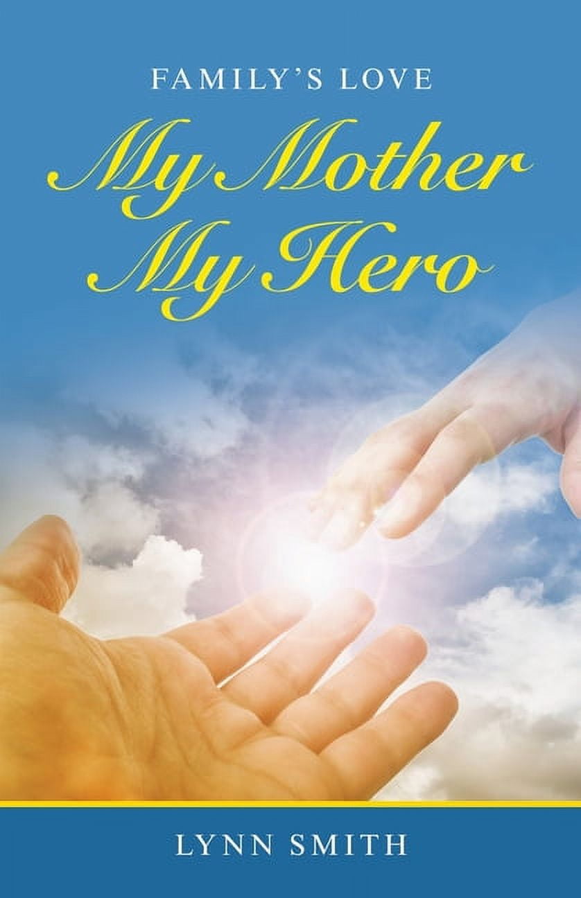 My Mother My Hero: Family's Love, (Paperback) - Walmart.com