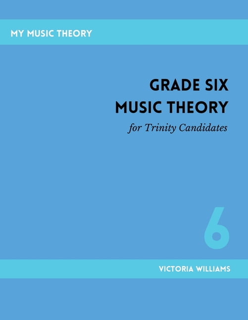 Mymusictheory Handbooks for Trinity Cand Grade Six Music Theory for ...