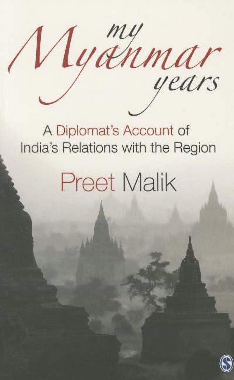 My Myanmar Years : A Diplomat's Account of India's Relations with the ...