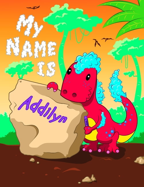 My Name is Addilyn: 2 Workbooks in 1! Personalized Primary Name and ...
