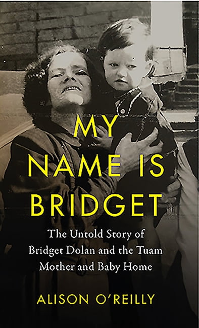 My Name Is Bridget: The Untold Story of Bridget Dolan and the Tuam ...