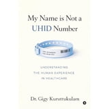 My Name is Not a UHID Number: Understanding the Human Experience in ...
