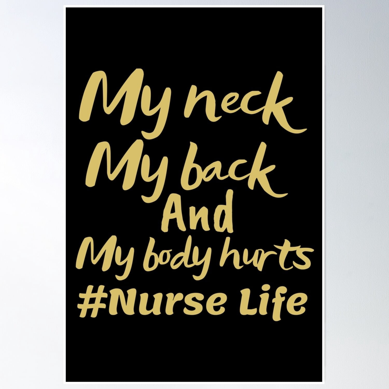 My Neck My Back And My Body Hurts Nurse Life Poster Wall Art, Modern ...