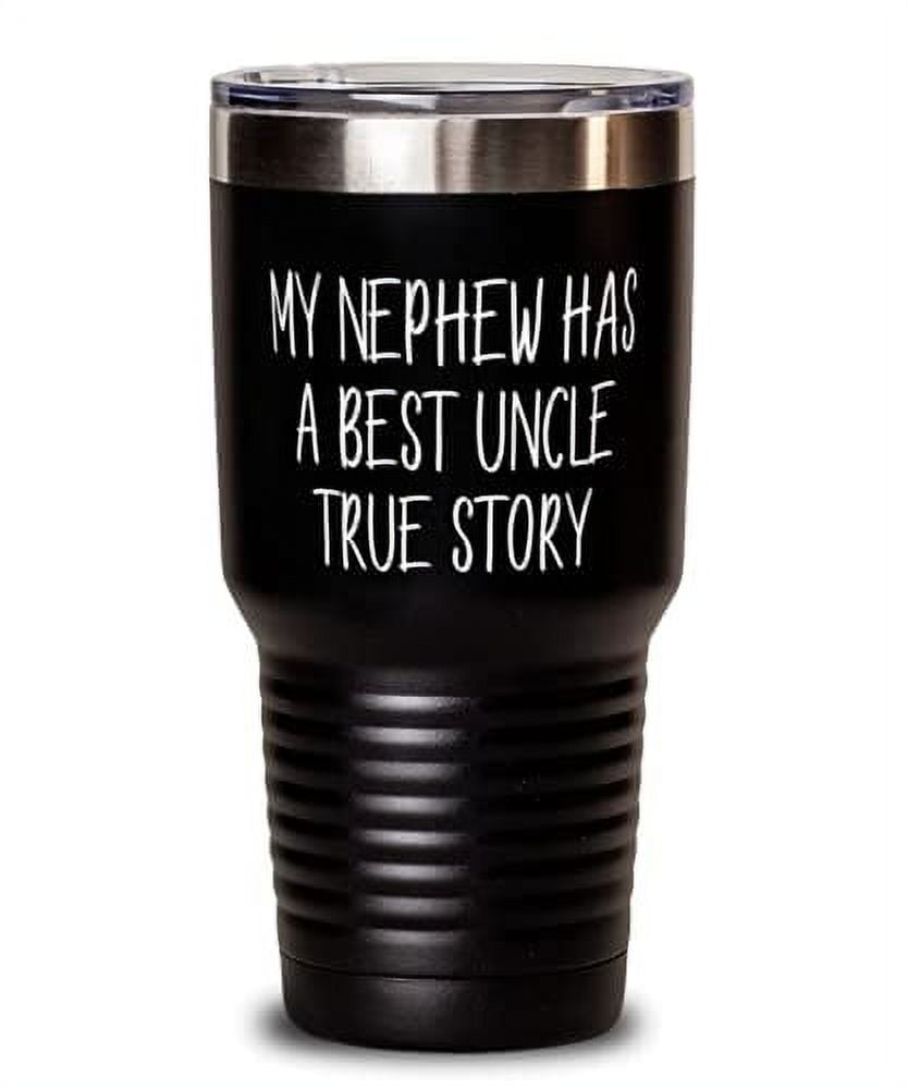 My Nephew Has A Best Uncle True Story Nephew 30oz Tumbler, Fun Nephew ...