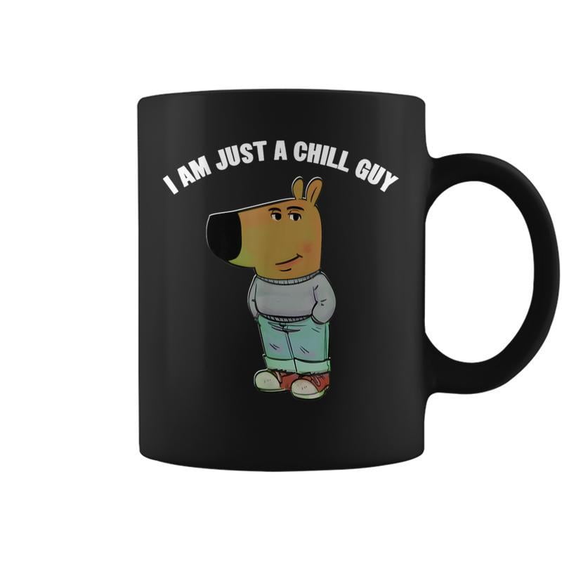 My New Character Is A Chill Guy I Am Just A Chill Guy Coffee Mugs ...