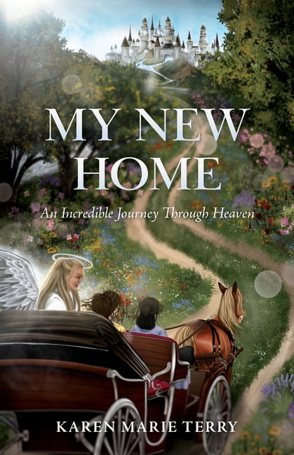My New Home: An Incredible Journey Through Heaven, (Paperback ...