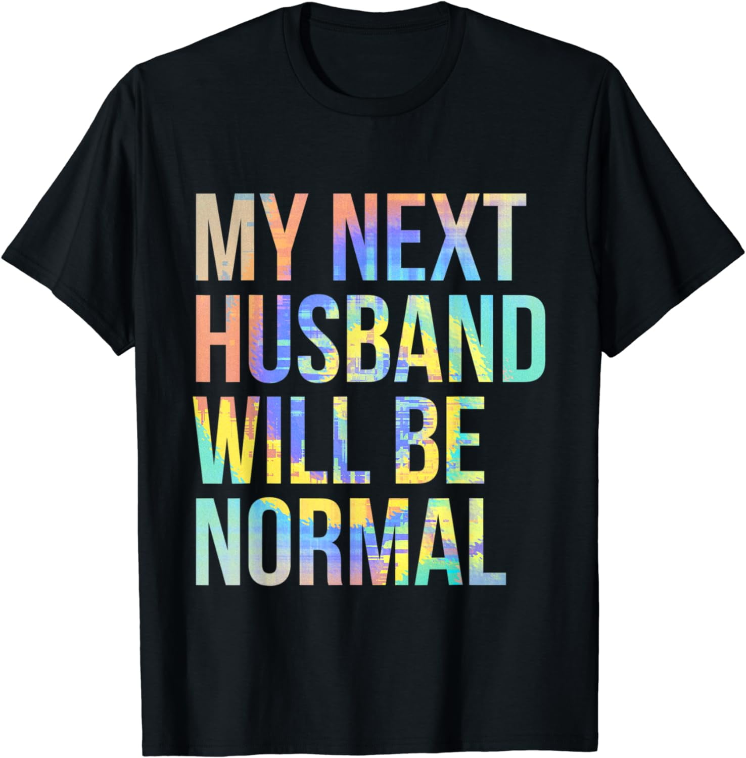 My Next Husband Will Be Normal Sarcastic Marriage Wife T-Shirt ...