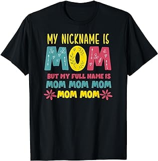 My Nickname is MOM Full Name MOM MOM MOM Mothers Day Funny T-Shirt ...