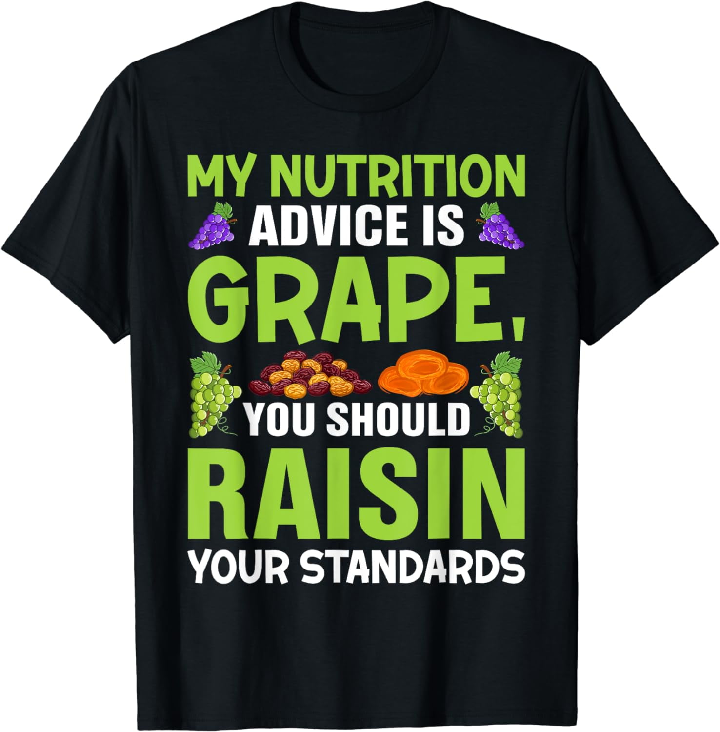 My Nutrition Advice Is Grape You Should Raisin Your Standard T-Shirt ...
