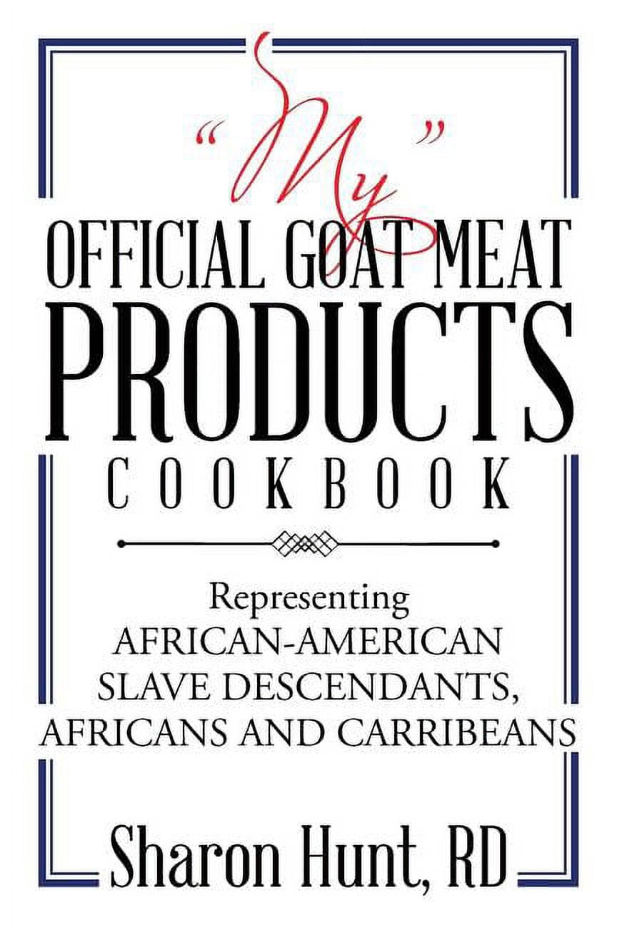 "My" Official Goat Meat Products Cookbook: Representing AFRICAN ...