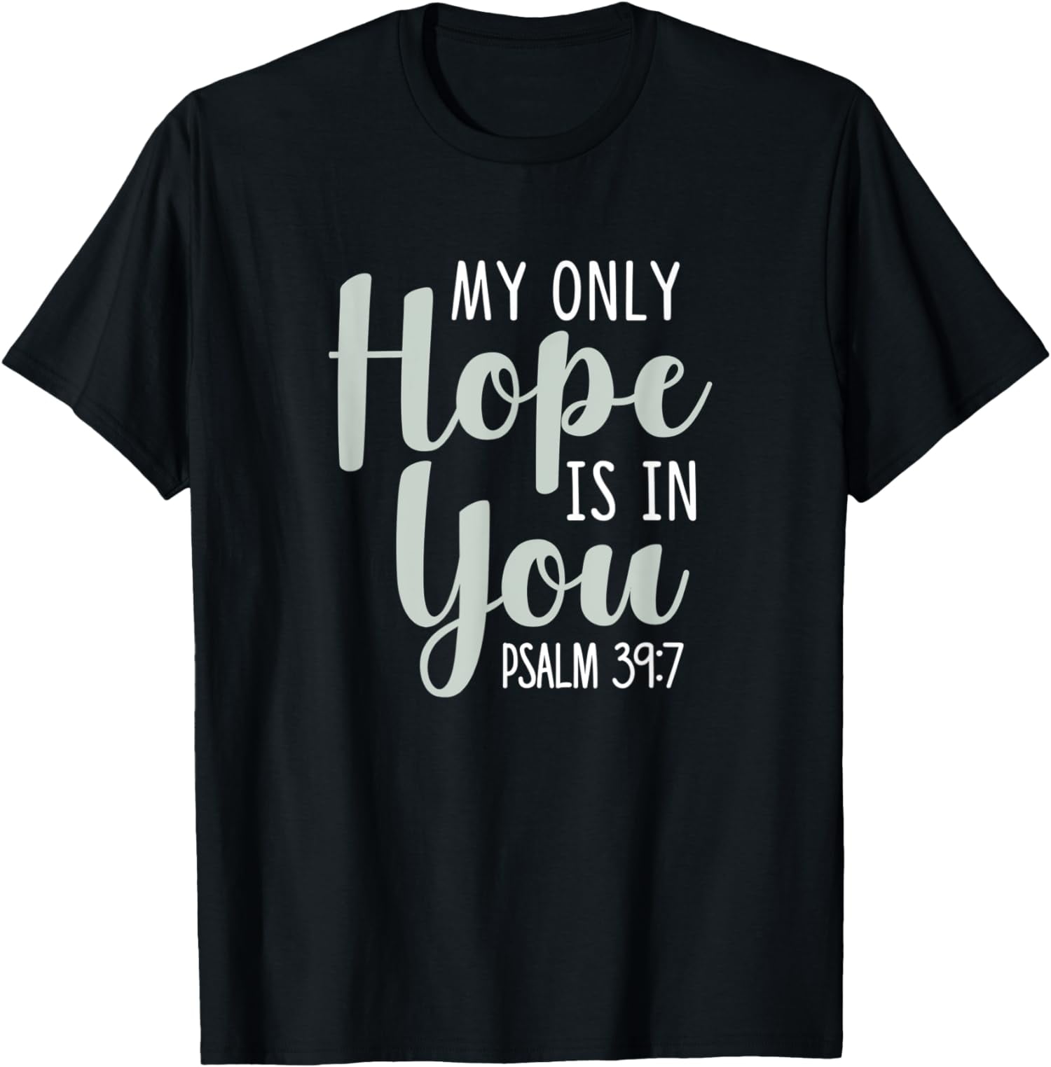 My Only Hope Is You Psalm Bible Verse Trust Lord God Jesus T-Shirt ...