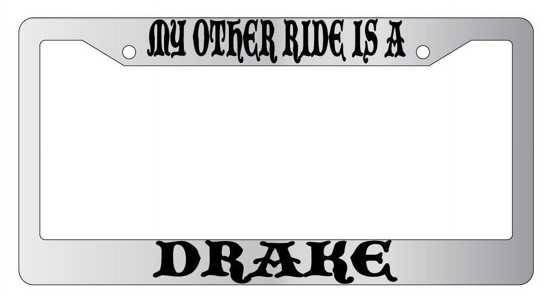 My Other Ride Is A Drake Chrome Plastic License Plate Frame - Walmart.com