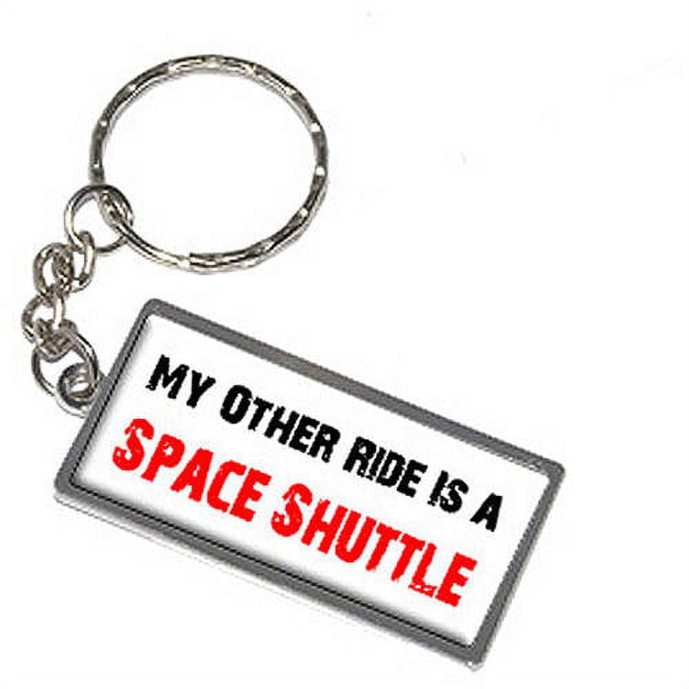 My Other Ride Vehicle Car Is A Space Shuttle Keychain Key Chain Ring ...