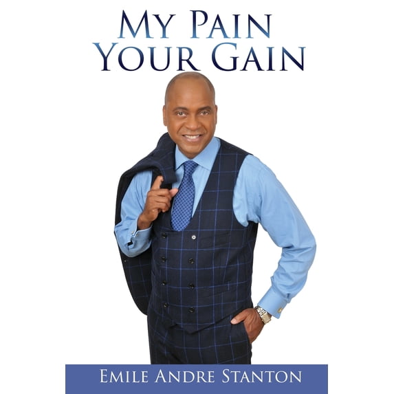 My Pain, Your Gain Paperback 1545666601 9781545666609 Emile Andre ...