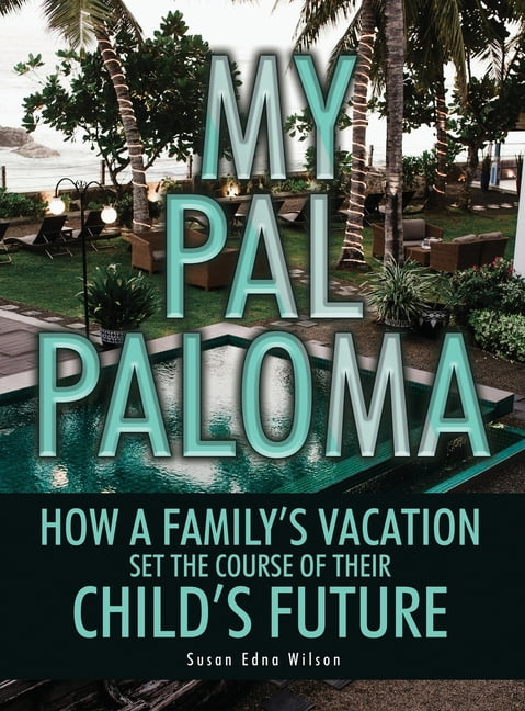 My Pal Paloma: How a Family's Vacation Set the Course of Their Child's ...