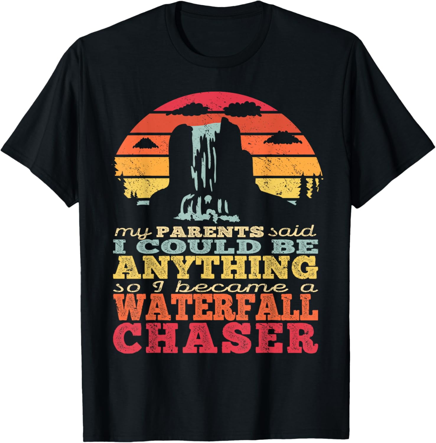 My Parents said I could be anything retro chasing waterfalls T-Shirt ...