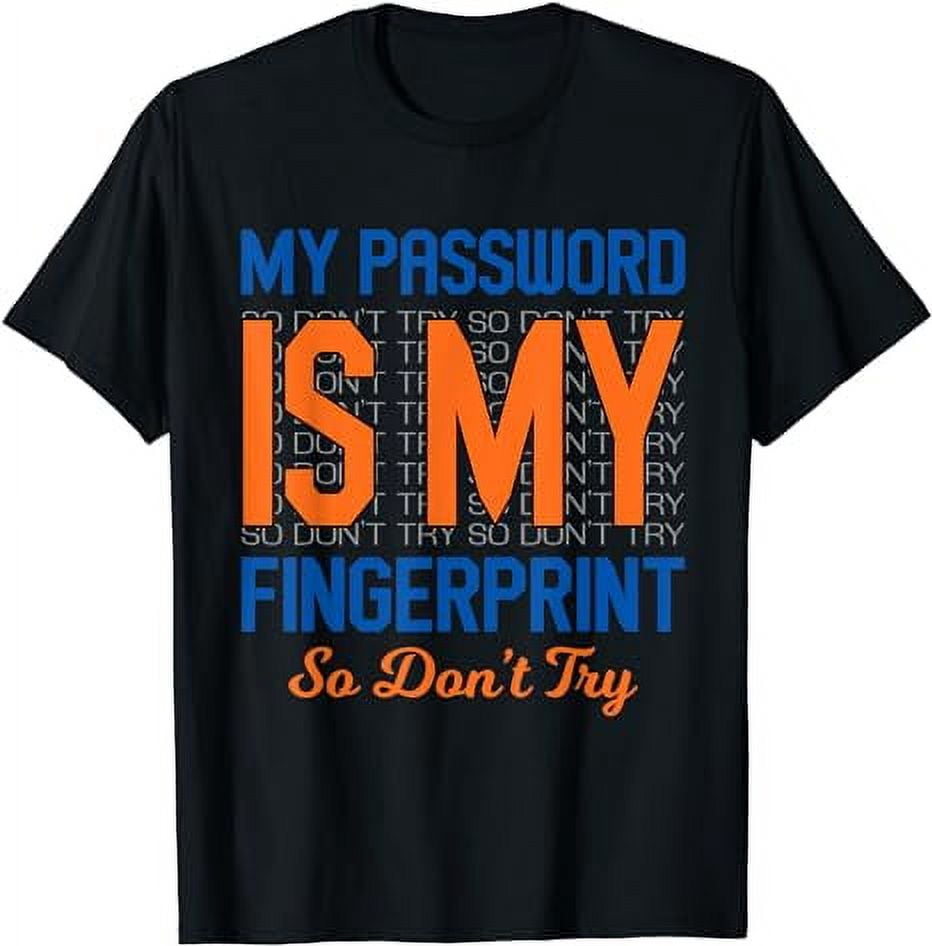 My Password Is Fingerprint So Don't Try - Technical Jokes T-Shirt ...