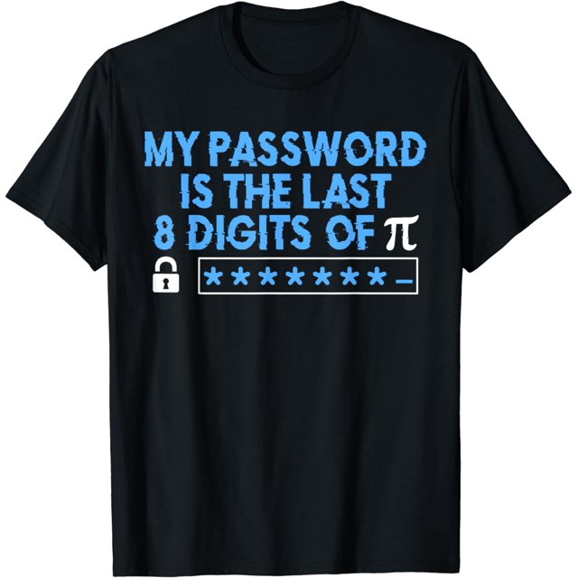 My Password Is The Last 8 Digits Of Pi Day Math Teacher T-Shirt ...