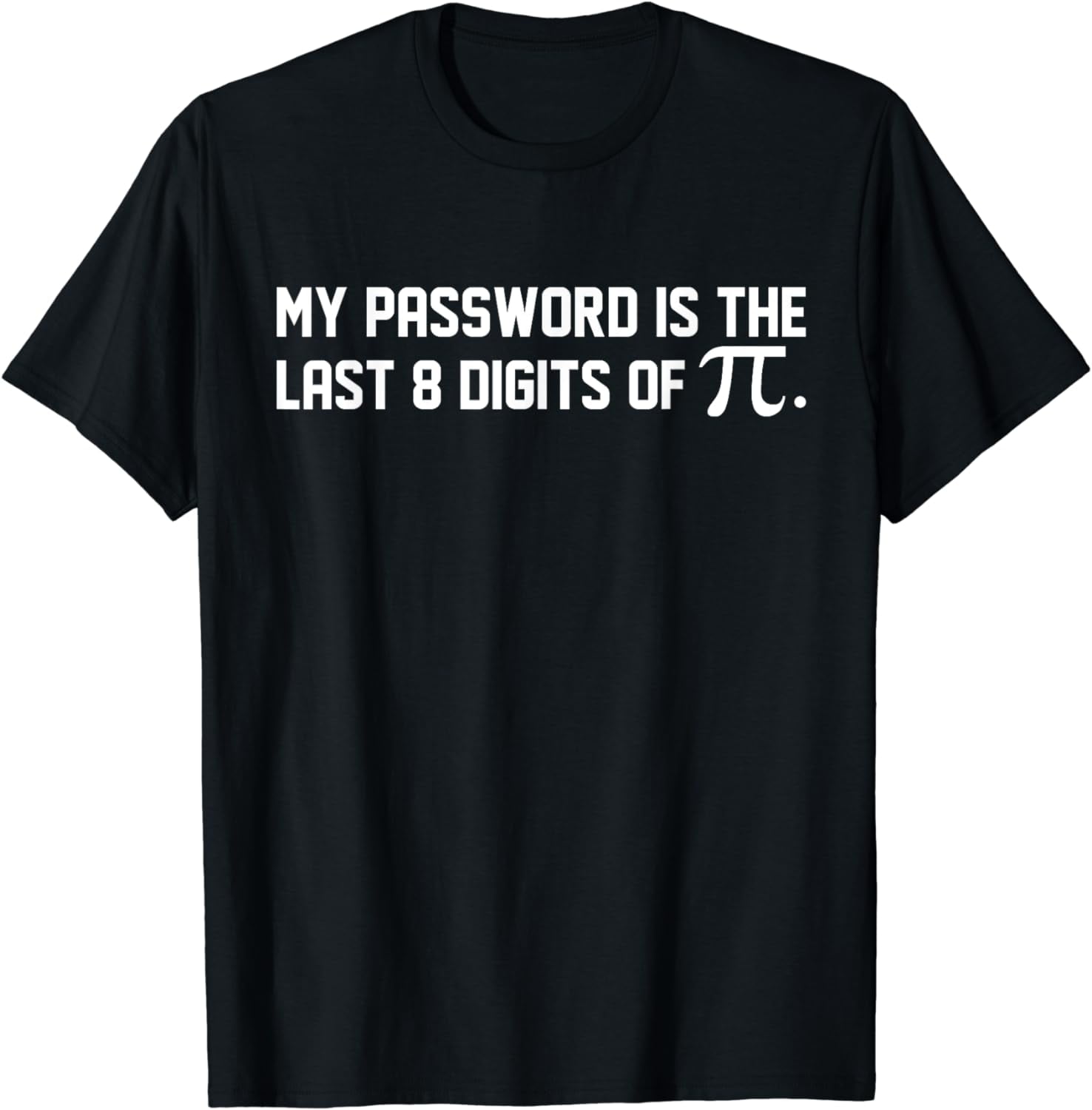 My Password Is The Last 8 Digits of Pi Day Math T-Shirt - Walmart.com