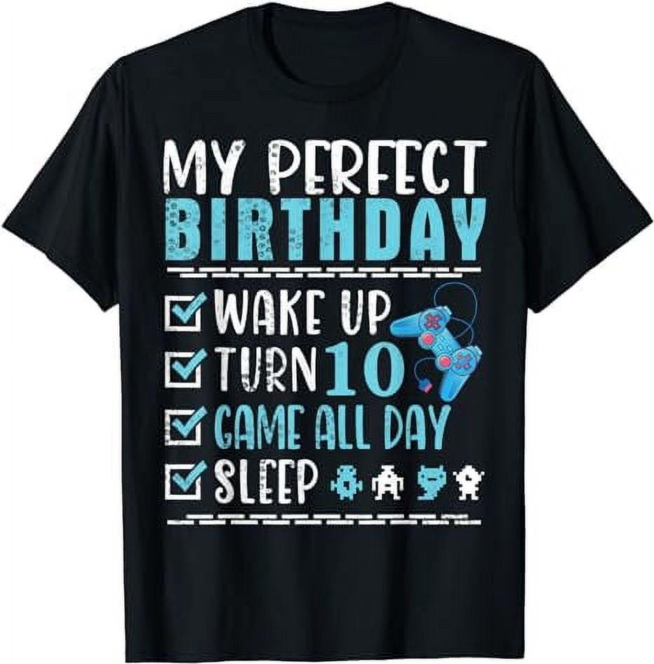 My Perfect Birthday Wake Up Turn 10 Years Game All Day Sleep T-Shirt ...