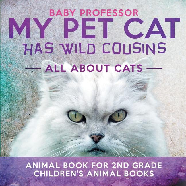 My Pet Cat Has Wild Cousins: All About Cats - Animal Book for 2nd Grade ...