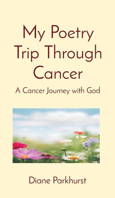 Pre-Owned My Poetry Trip Through Cancer: A Cancer Journey with God ...