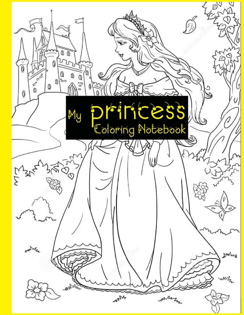 My Princess Coloring Notebook: princess coloring books for kids ages 6 ...
