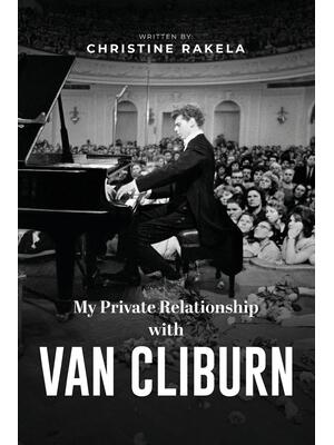 My Private Relationship With Van Cliburn : A Memoir - The fascinating ...