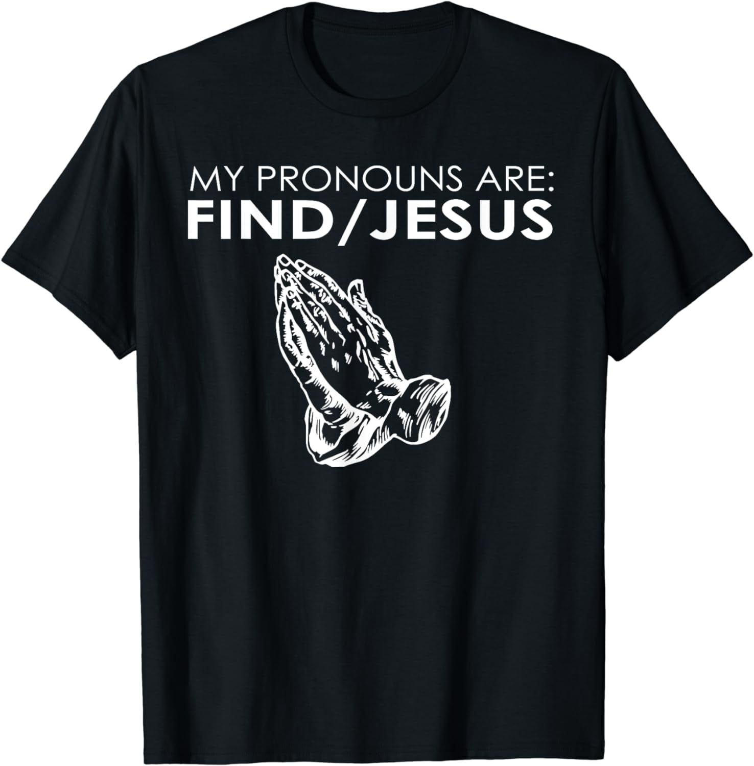 My Pronouns Are Find Jesus Praying Hands T-Shirt - Walmart.com